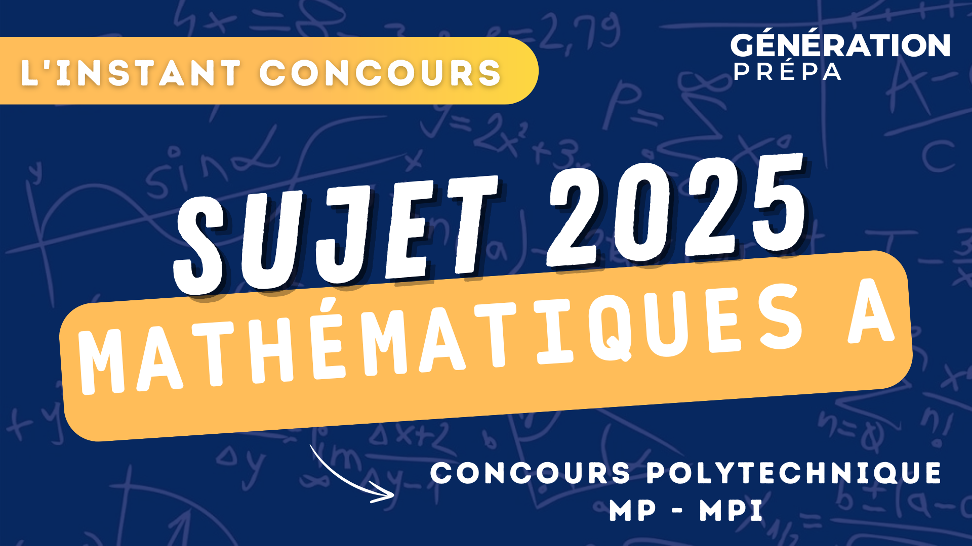 Concours X-ENS : Maths A - Sujet 2025 MP et MPI - Génération Prépa