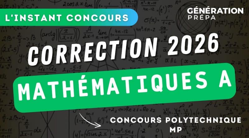 Concours X-ENS 2026 : Correction Mathématiques A (MP) - Génération Prépa