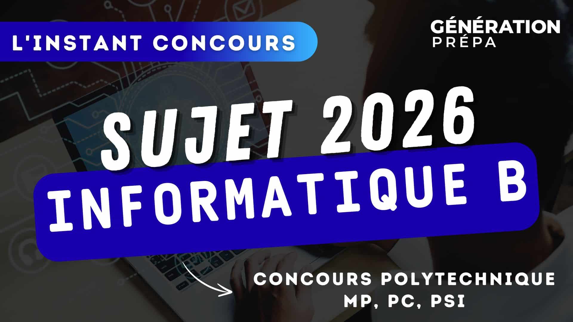 Concours X-ENS 2025 : ce qu'il faut retenir des notices -Génération Prepa